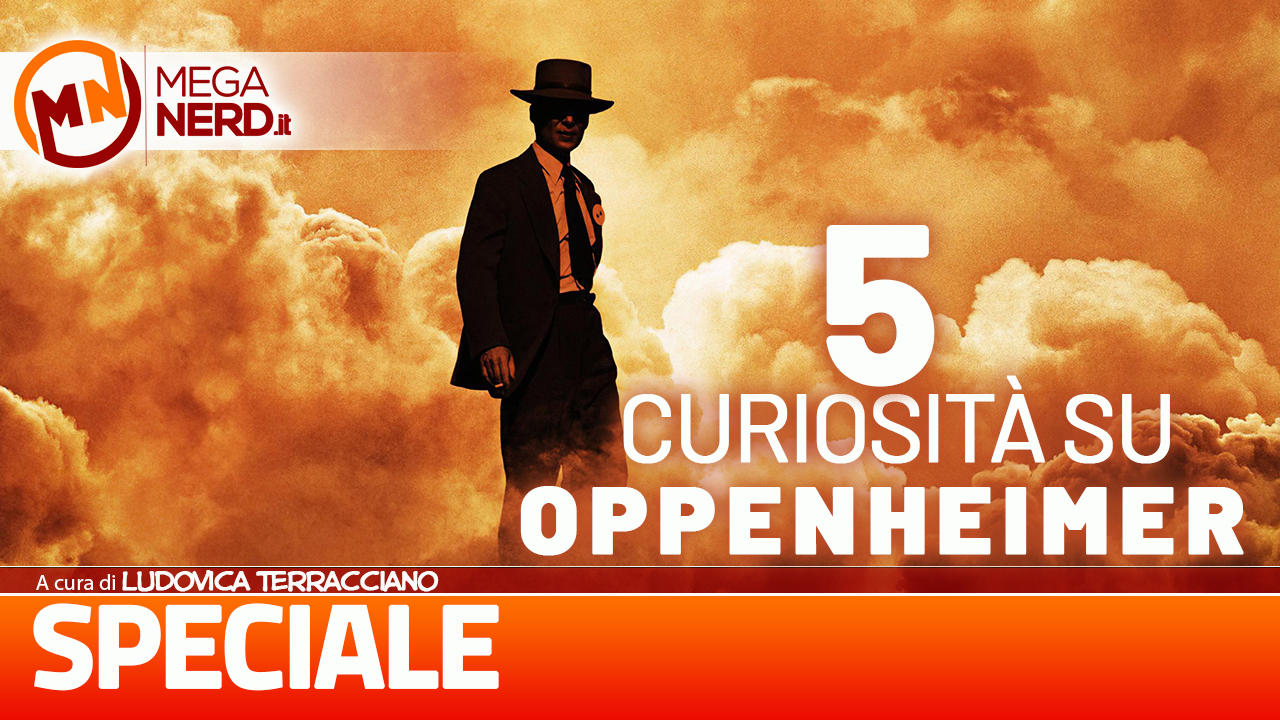 Oppenheimer - 5 curiosità sul nuovo film di Christopher Nolan - MegaNerd.it
